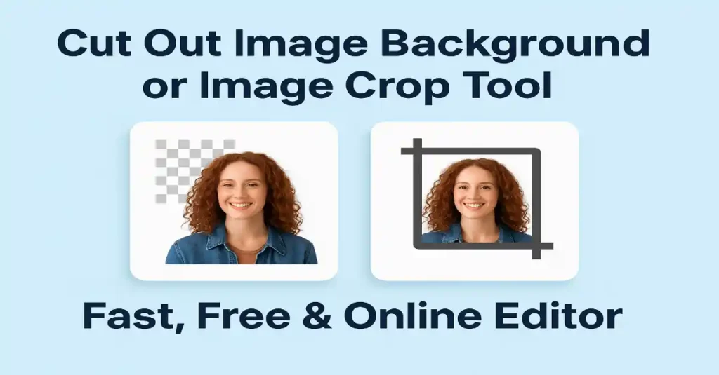 Cut Out Image Background & Crop Tool – Fast, Free & Online Editor (2025)